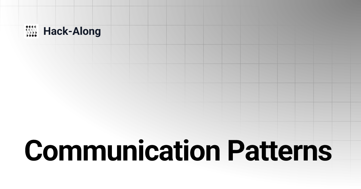 Communication Patterns | Hack-Along