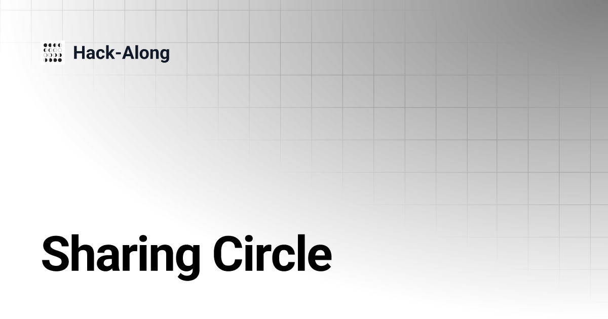 Sharing Circle | Hack-Along