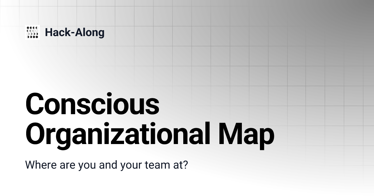 Conscious Organizational Map | Hack-Along